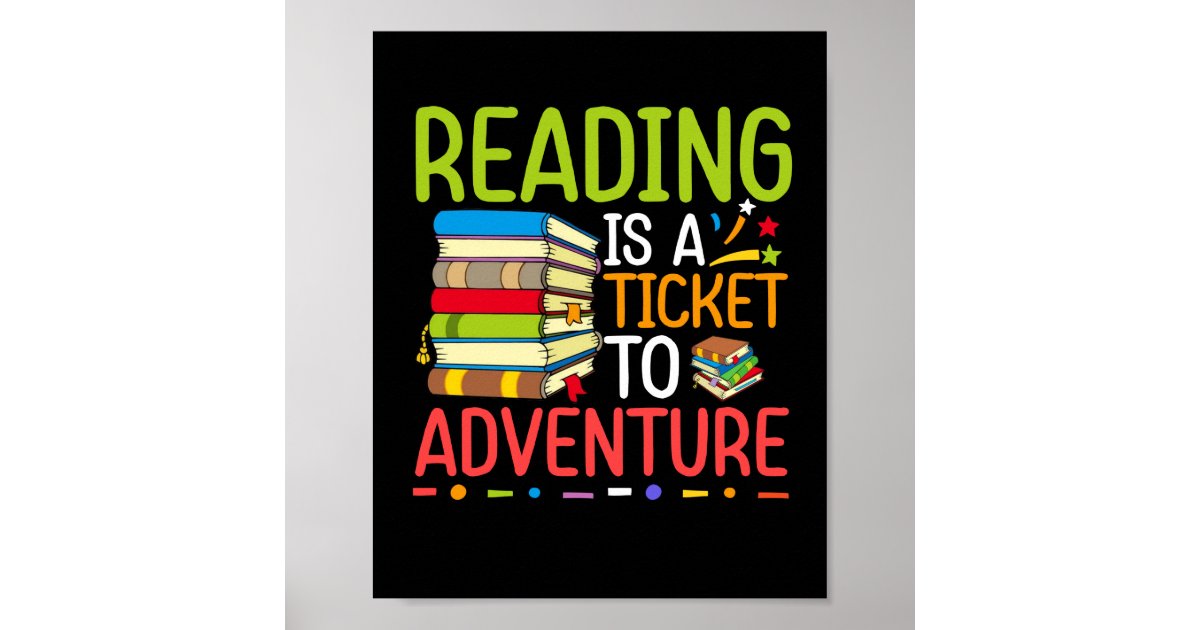 Reading Is A Ticket To Adventure Library Student T Poster | Zazzle