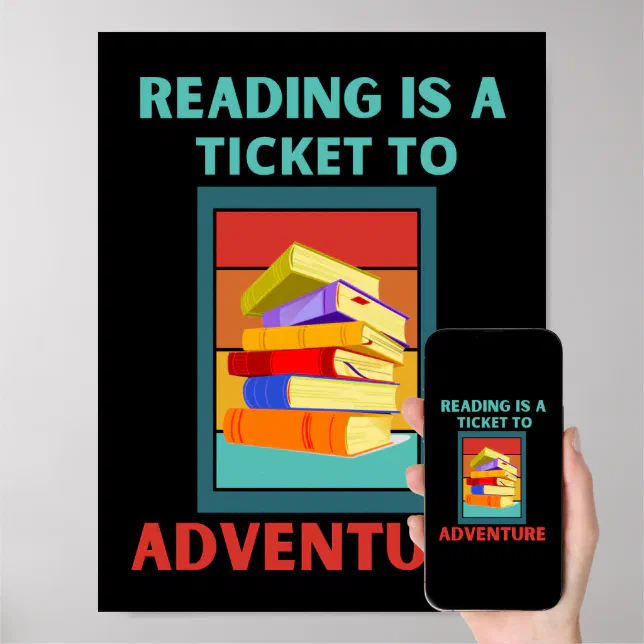 READING IS A TICKET TO ADVENTURE POSTER | Zazzle