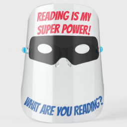 READING IS MY SUPER POWER FACE SHIELD | Zazzle