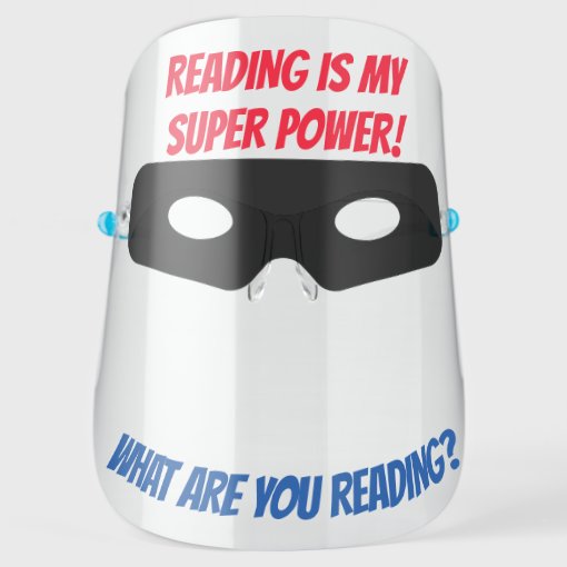 READING IS MY SUPER POWER FACE SHIELD | Zazzle