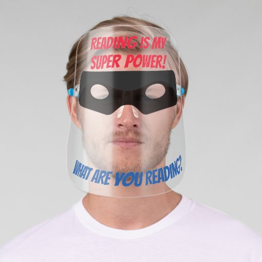 READING IS MY SUPER POWER FACE SHIELD | Zazzle