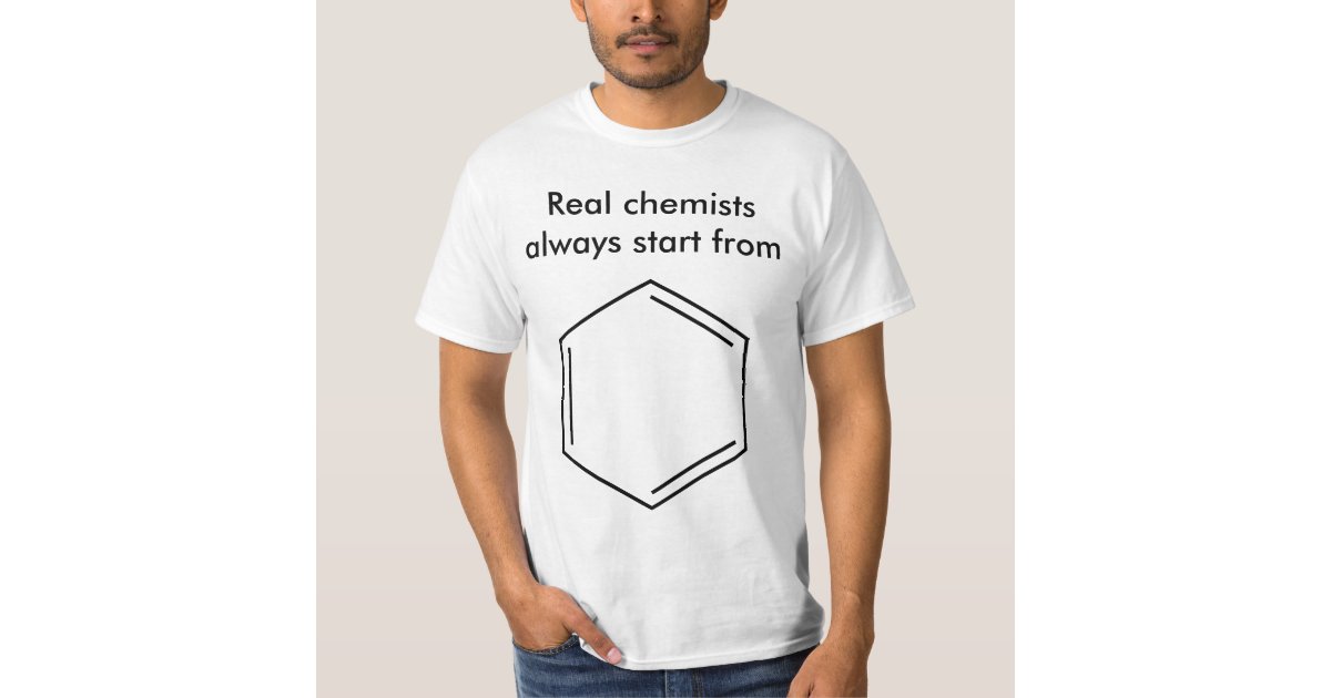 Real chemists always start from benzene! T-Shirt | Zazzle