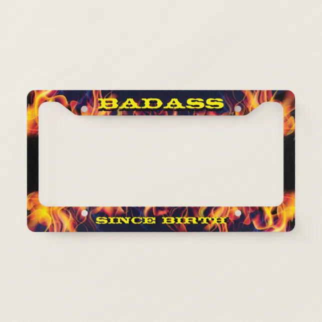 Real Fire Flames. Badass since Birth. License Plate Frame | Zazzle