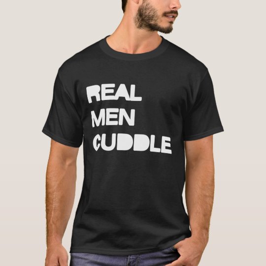 Real Men Cuddle T-Shirt | Zazzle.com