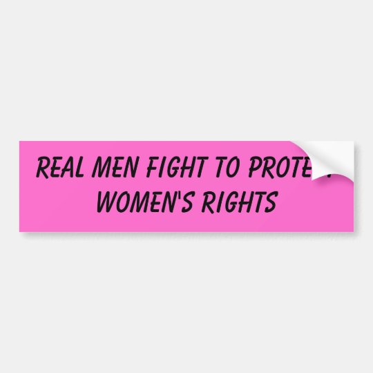 real men fight to protect women's rights bumper sticker | Zazzle.com