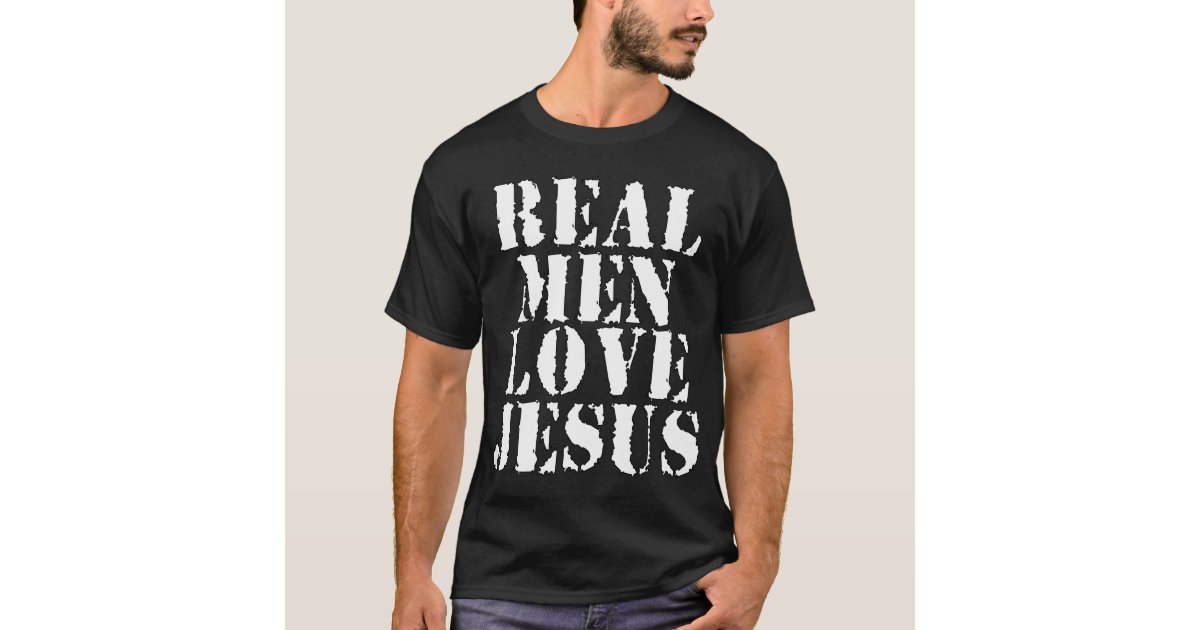 Real Men Love Jesus T-Shirt | Zazzle
