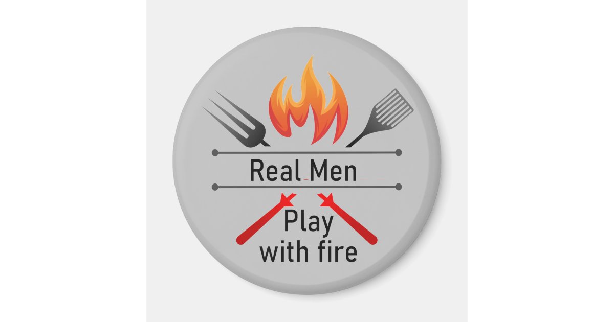 Real Men Play with Fire Fun BBQ Magnet | Zazzle