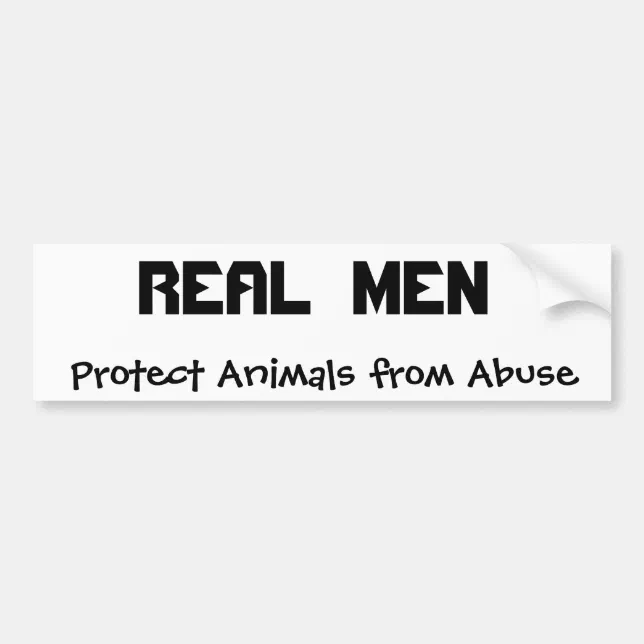 REAL MEN, Protect Animals from Abuse Bumper Sticker | Zazzle