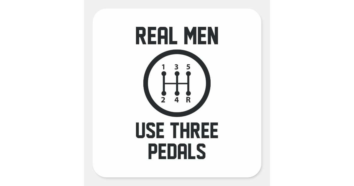Real Men Use Three Pedals Square Sticker | Zazzle