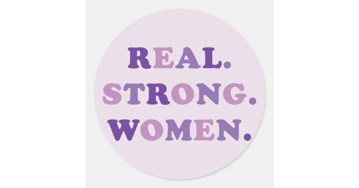 real. strong. women. classic round sticker | Zazzle