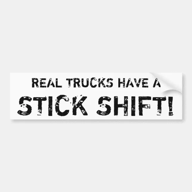 Real trucks have a STICK SHIFT! Bumper Sticker | Zazzle