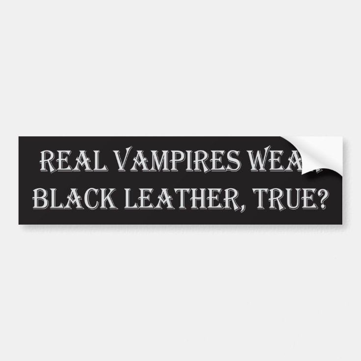 Real Vampires Wear Black Leather Bumper Sticker | Zazzle