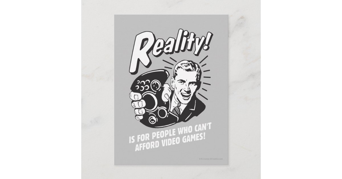 Reality: Can't Afford Video Games Postcard | Zazzle