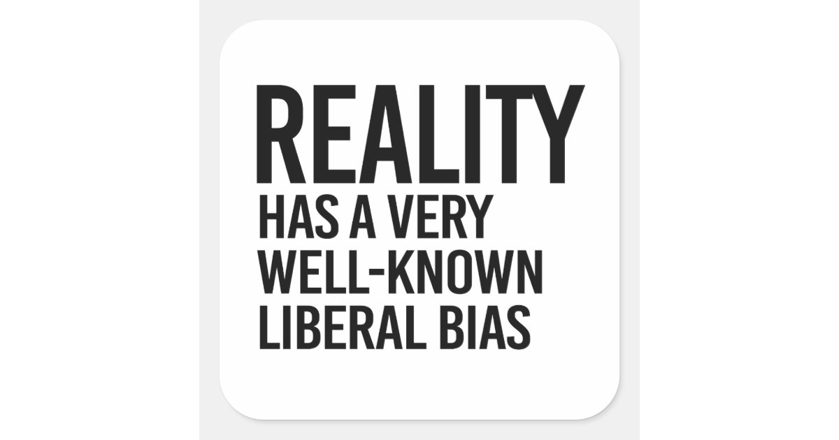 Reality has a well-known liberal bias square sticker | Zazzle