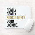 Really Really Ridiculously Good Looking Quote Mouse Pad | Zazzle