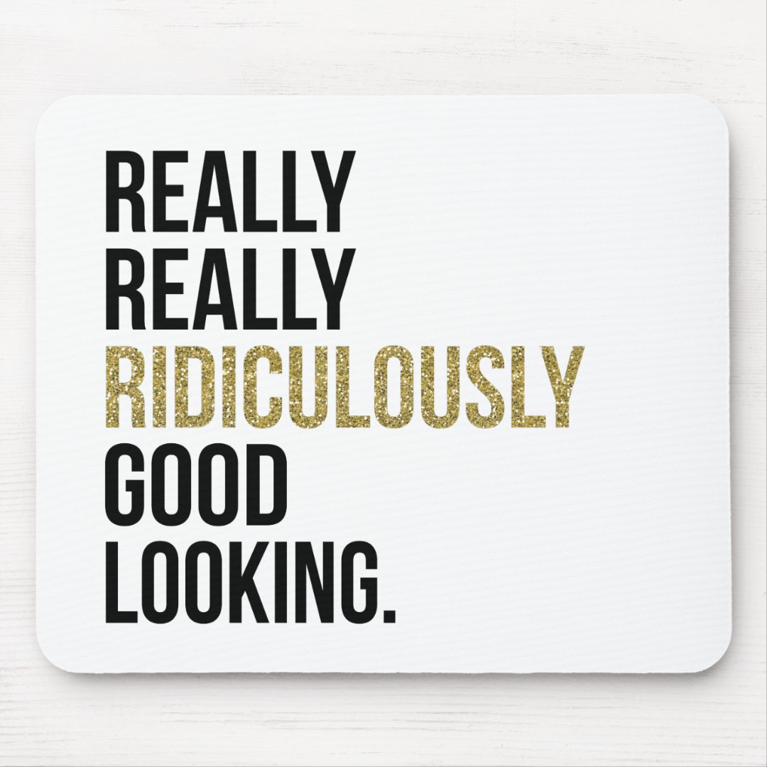 Really Really Ridiculously Good Looking Quote Mouse Pad | Zazzle