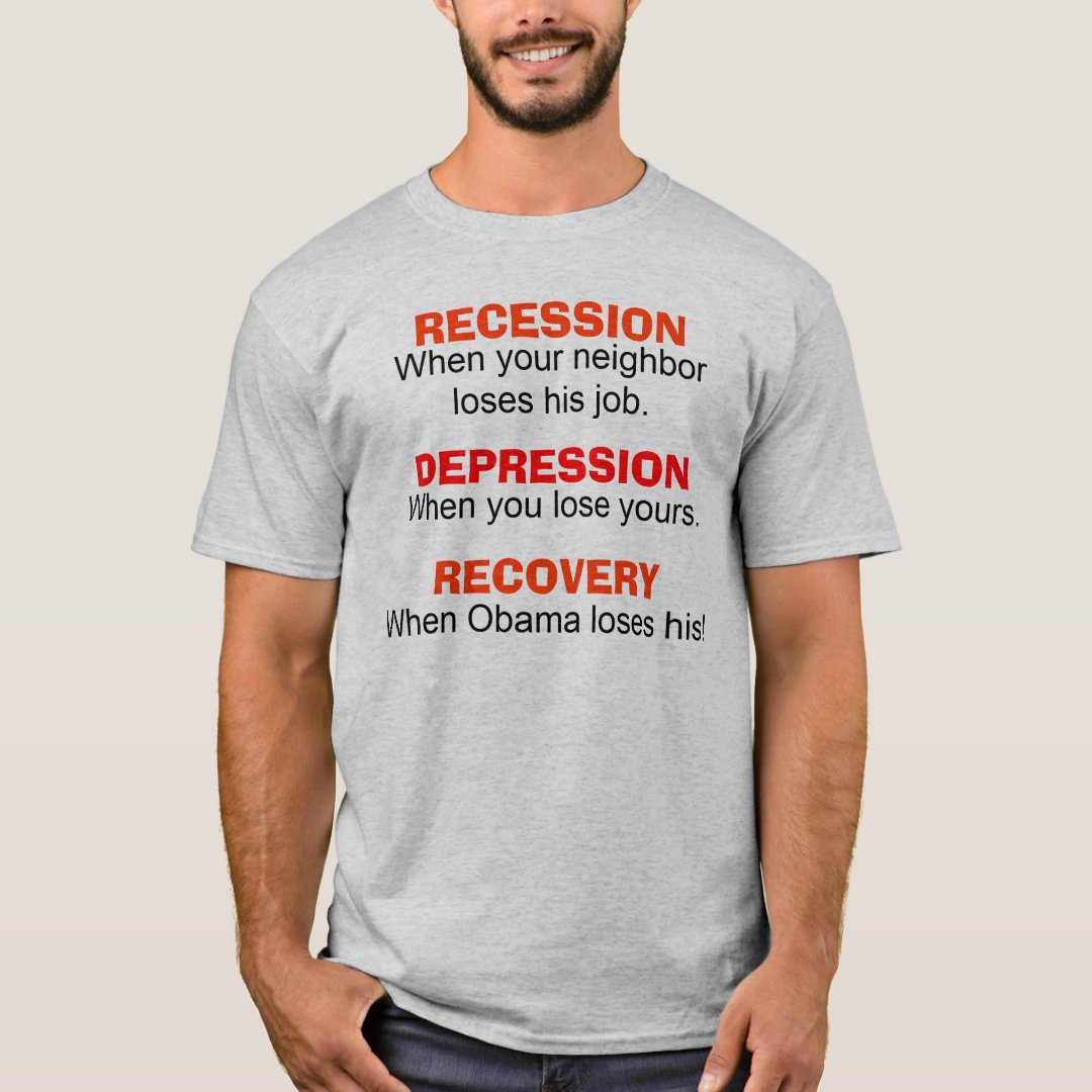 Recession, Depression, Recovery - Humorous T-Shirt | Zazzle