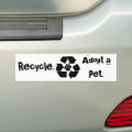 Recycle., Adopt a Pet. Bumper Sticker | Zazzle