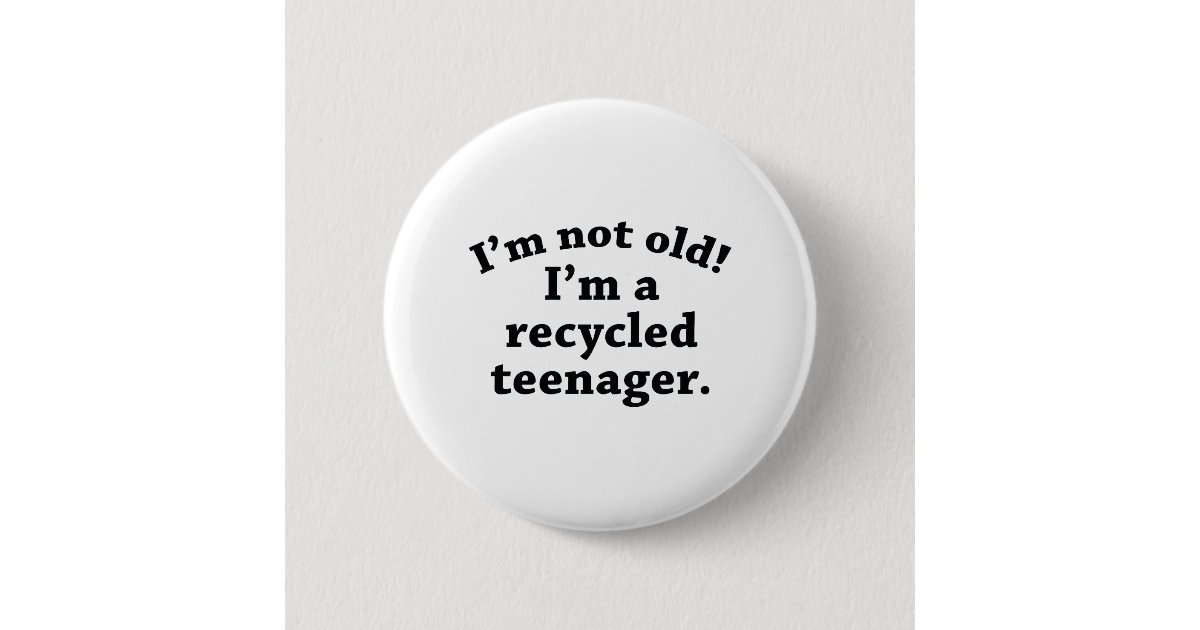 Recycled Teenager Pinback Button | Zazzle