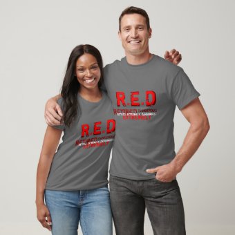 RED - Retired and Extremely Dangerous T-shirt | Zazzle