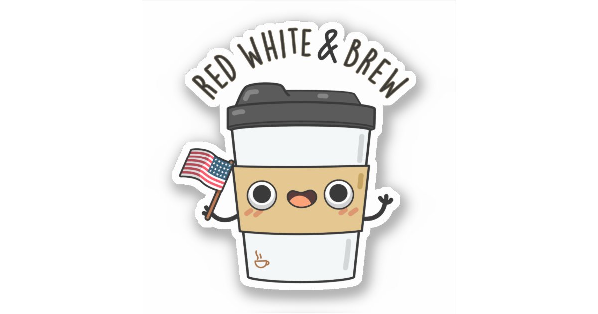 Red White And Brew Funny American Flag Coffee Pun Sticker | Zazzle