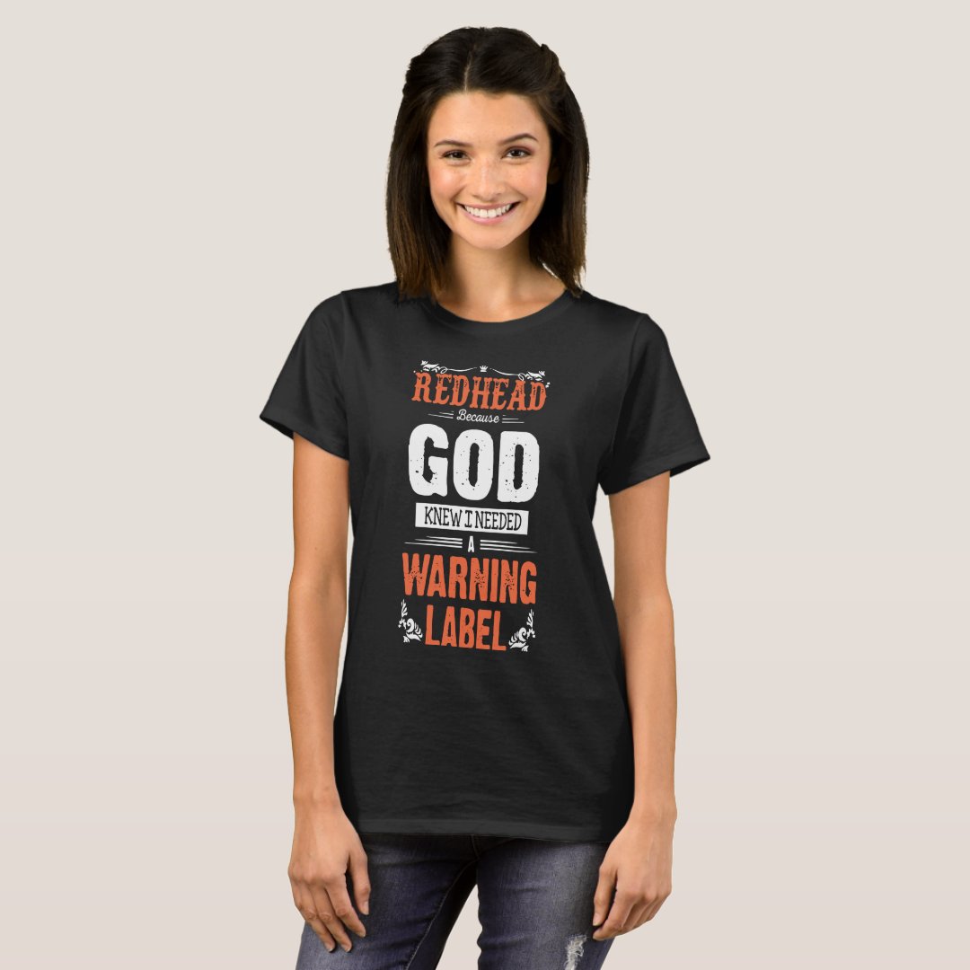 redhead god knew I needed a warning label redhead T-Shirt | Zazzle