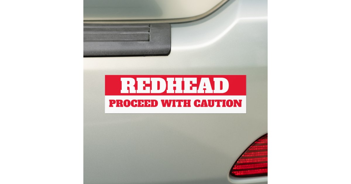 REDHEAD, PROCEED WITH CAUTION BUMPER STICKER | Zazzle