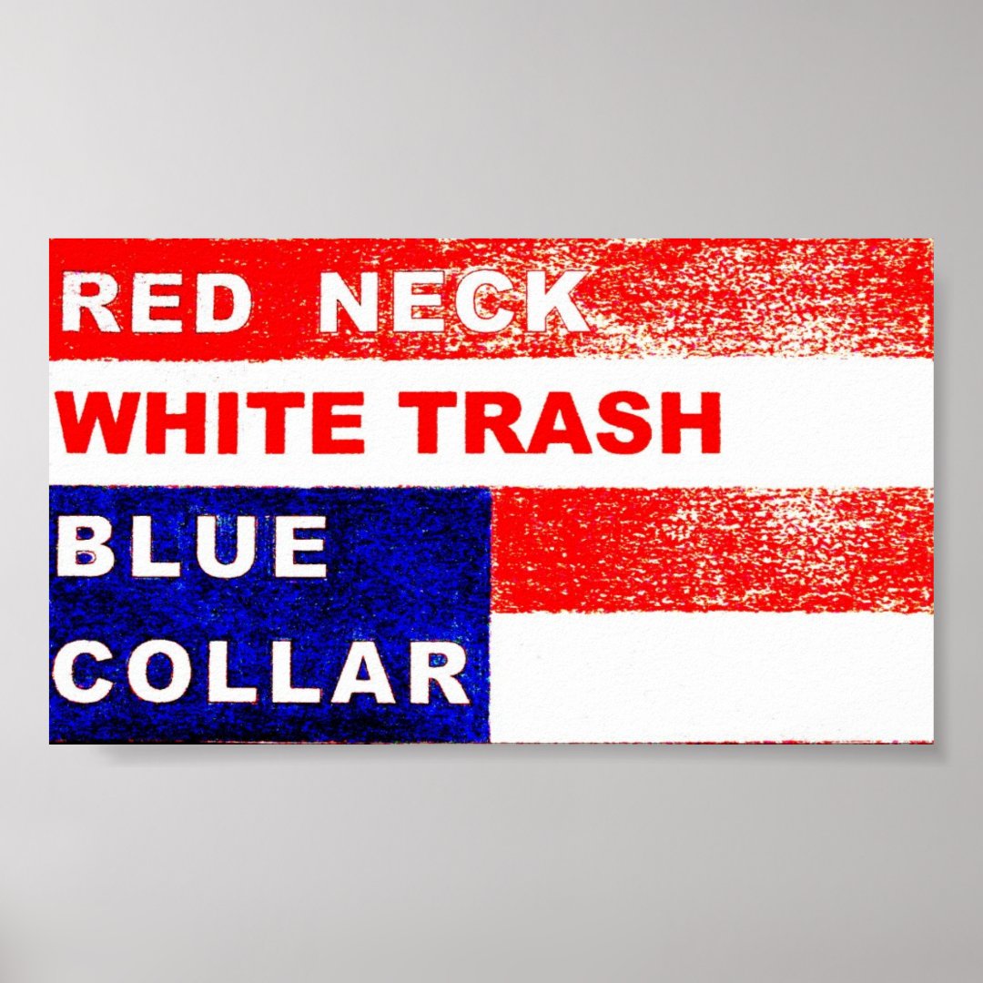 RedNeck White Trash Blue Collar Art Poster | Zazzle