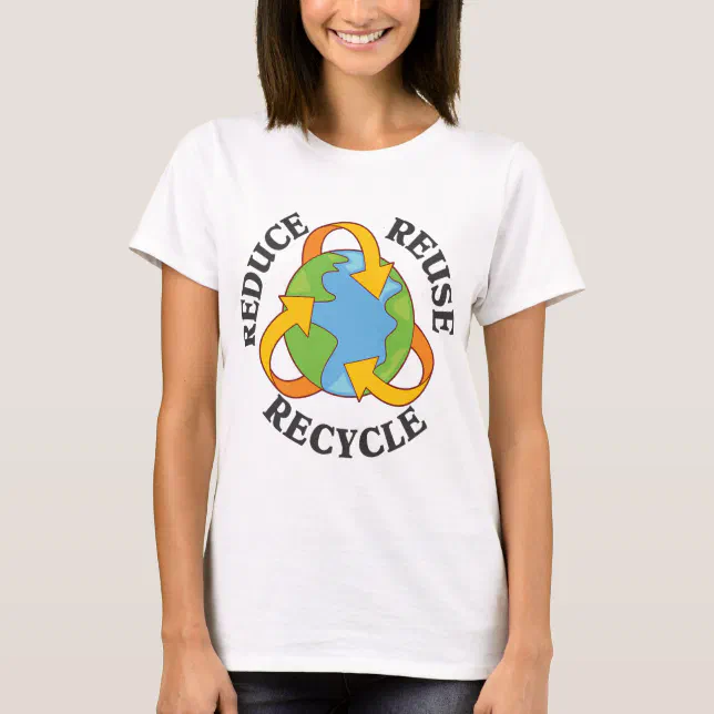 Reduce Reuse Recycle T-Shirt | Zazzle