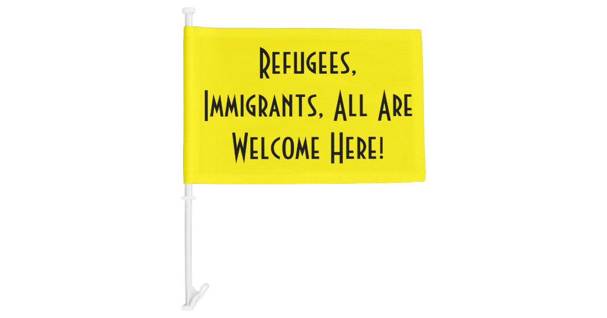 Refugees and Immigrants Welcome Flag | Zazzle