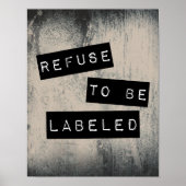 Refuse to be Labeled Poster | Zazzle