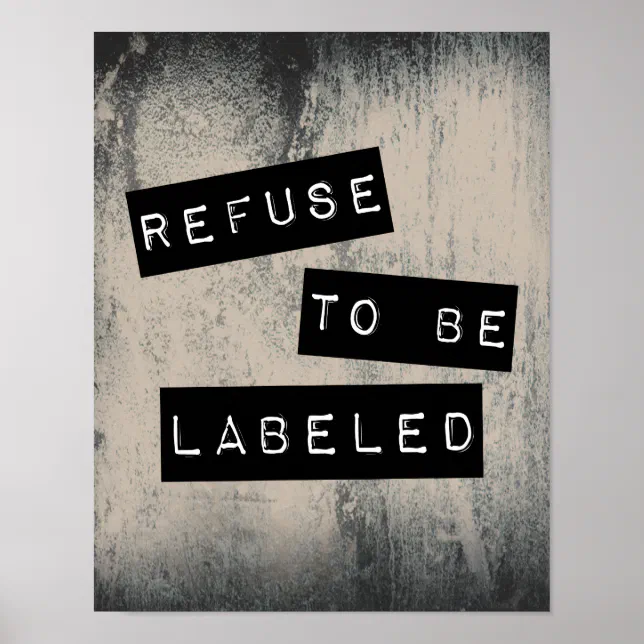 Refuse to be Labeled Poster | Zazzle