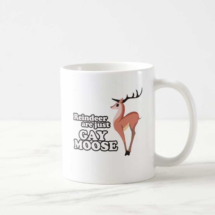 REINDEER ARE JUST GAY MOOSE -.png Coffee Mug | Zazzle