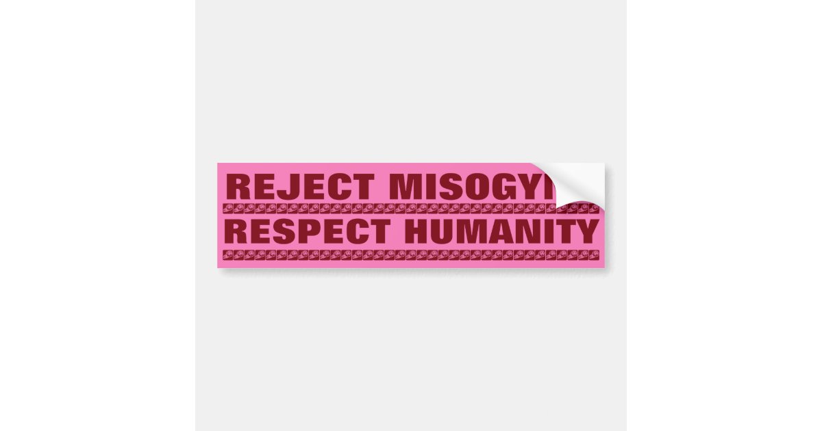 REJECT MISOGYNY, RESPECT HUMANITY BUMPER STICKER | Zazzle