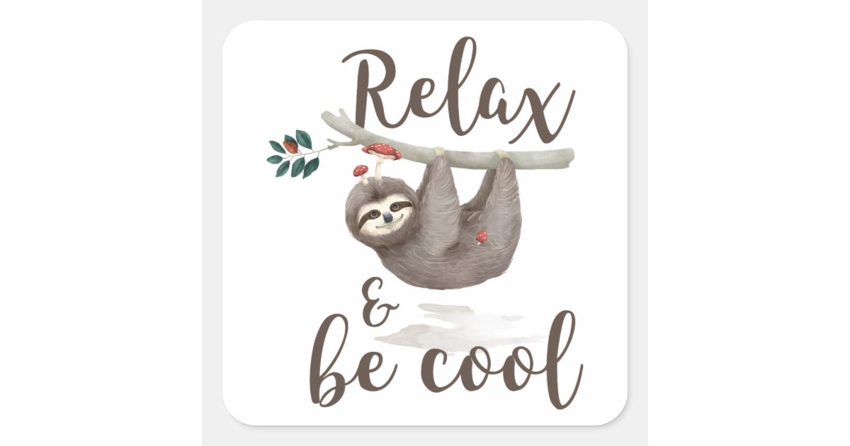 Relax And Be Cool Sloth Square Sticker | Zazzle