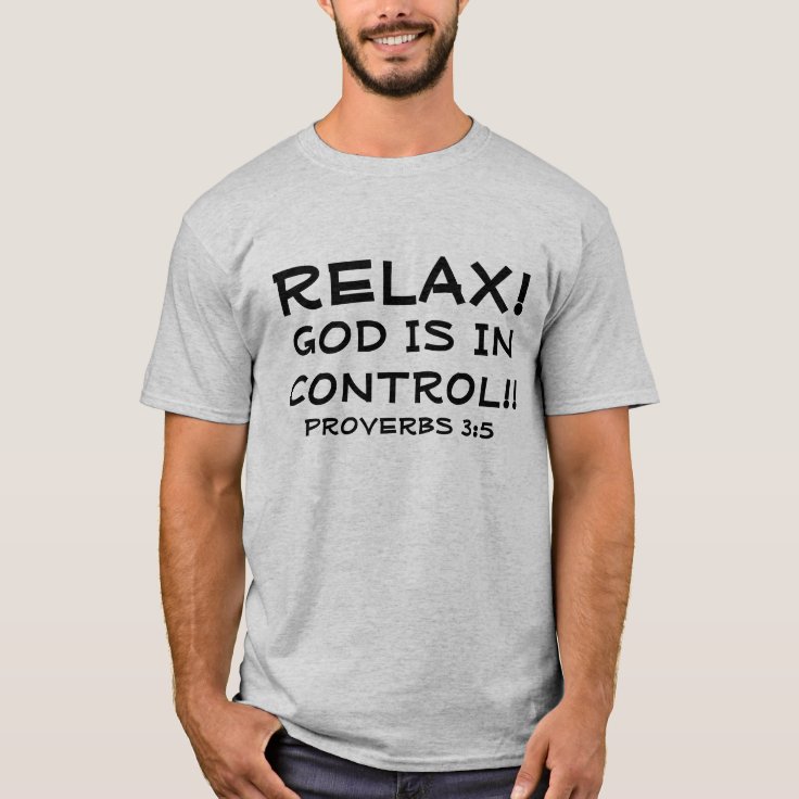 Relax God is in control bible verse T-shirt | Zazzle