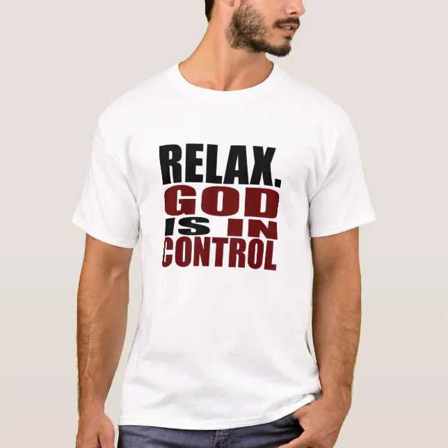 RELAX. GOD IS IN CONTROL Christian Apparel T-Shirt | Zazzle