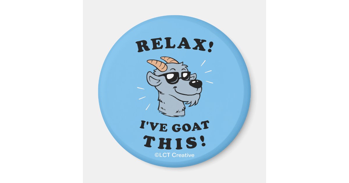 Relax! I've Goat This Magnet | Zazzle