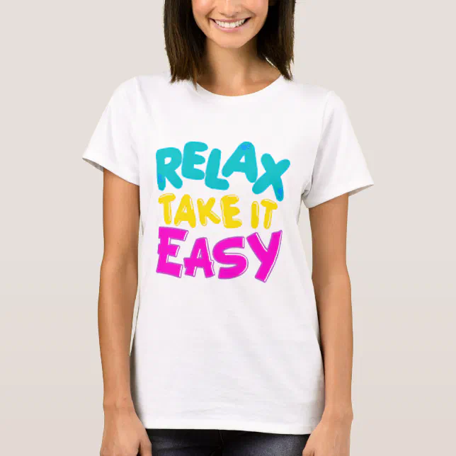 RELAX TAKE IT EASY woman t-shirt | Zazzle