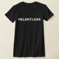 RELENTLESS T-Shirt | Zazzle