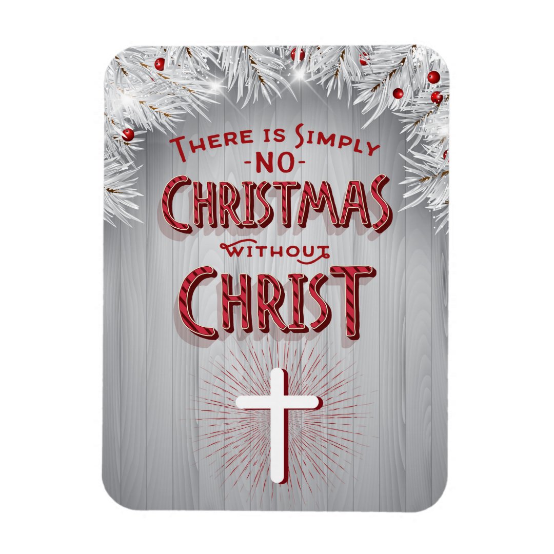 Religious Christmas - No Christmas without Christ Magnet | Zazzle