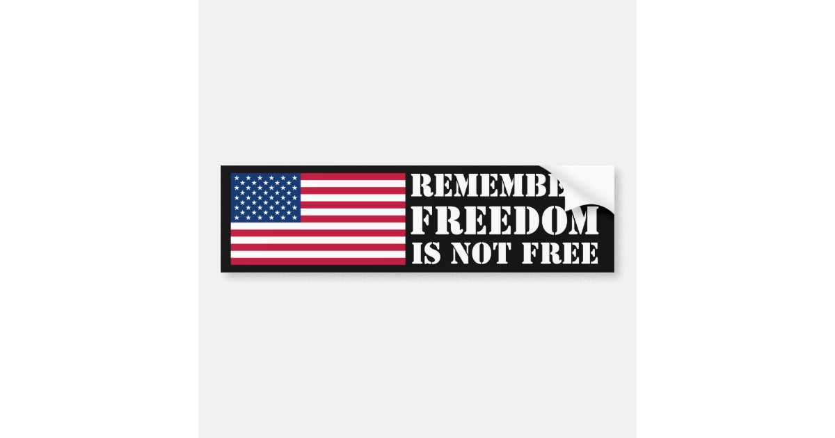Remember; Freedom Is Not Free Bumper Sticker | Zazzle