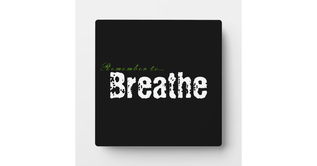Remember To...Breathe Plaque | Zazzle