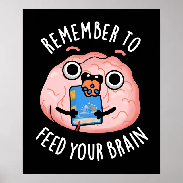 Remember To Feed Your Brain Anatomy Pun Dark BG Poster | Zazzle