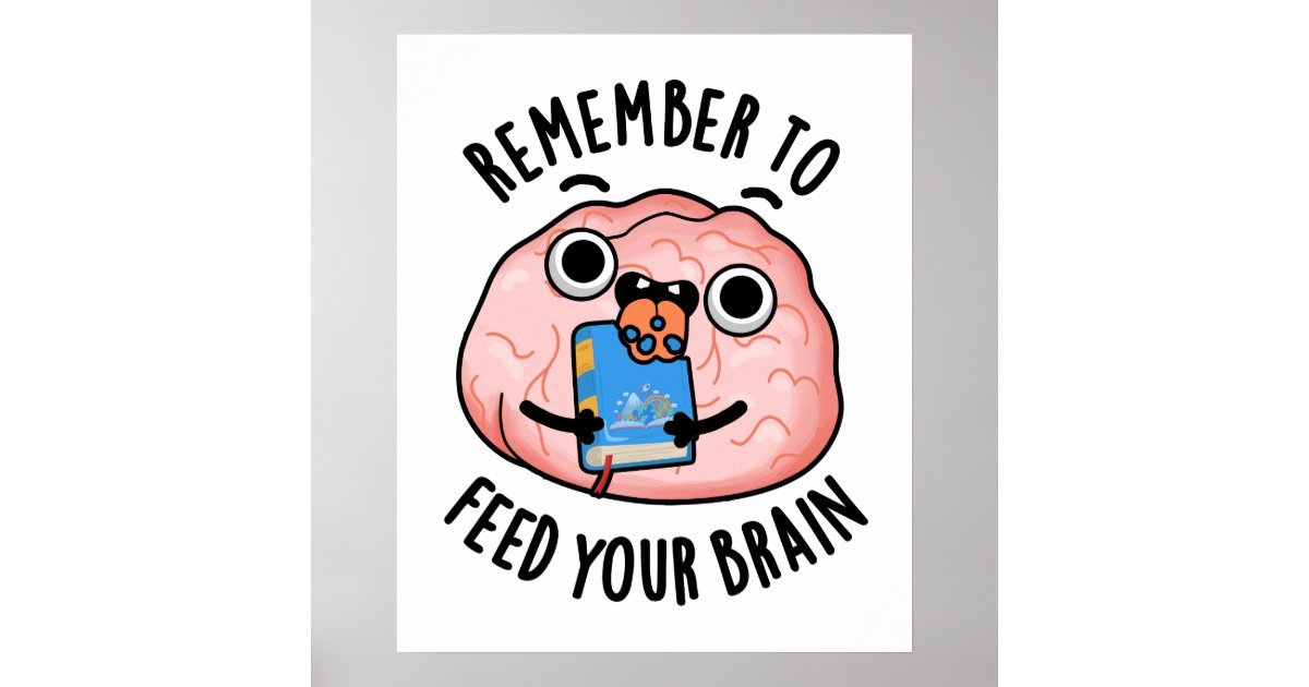 Remember To Feed Your Brain Funny Anatomy Pun Poster | Zazzle