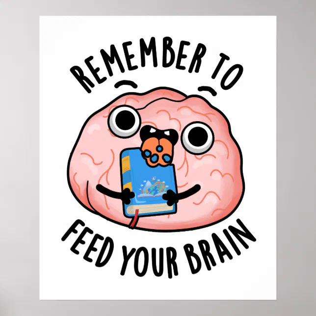 Remember To Feed Your Brain Funny Anatomy Pun Poster | Zazzle