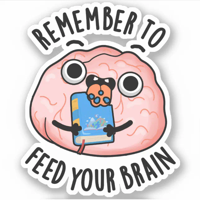 Remember To Feed Your Brain Funny Anatomy Pun Sticker | Zazzle