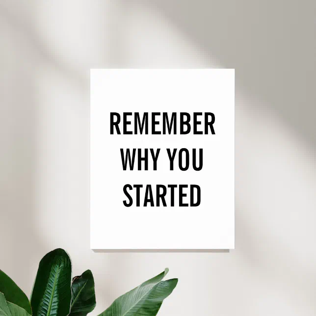 Remember why you started poster | Zazzle