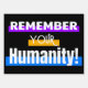 Remember your Humanity! Sign | Zazzle