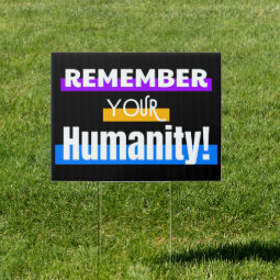 Remember your Humanity! Sign | Zazzle